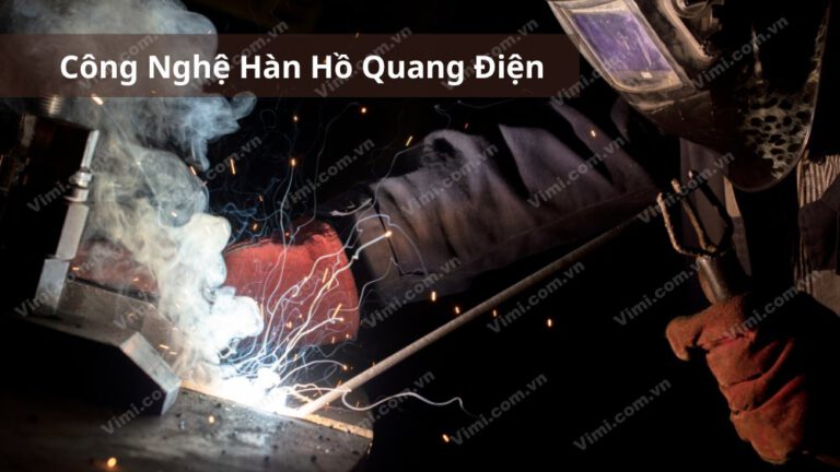 Hồ quang điện là gì? Công nghệ hàn hồ quang điện | Vimi