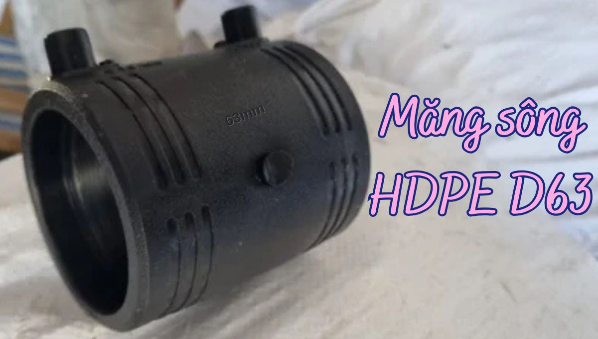 Măng sông HDPE D63 - 5 bước lắp đặt đúng kỹ thuật