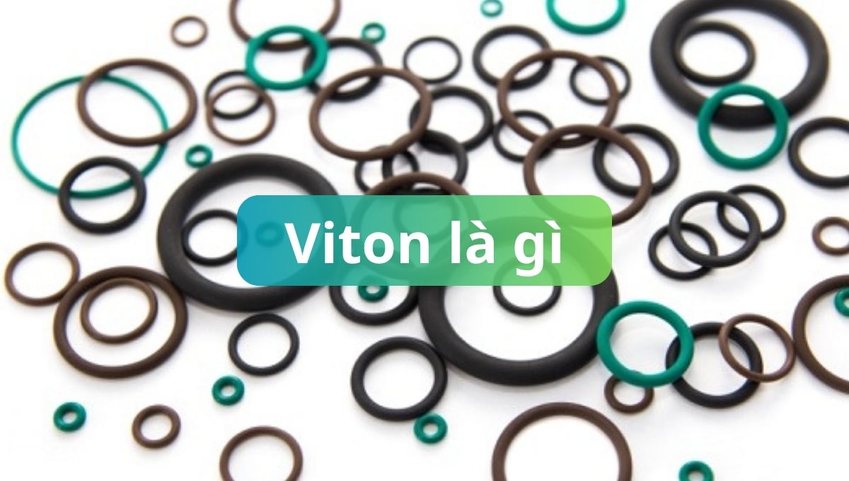 Viton là gì - Góc nhìn từ kỹ sư vật liệu 15 năm